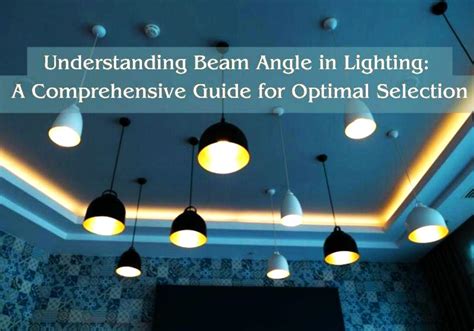 Understanding Beam Angle In Lighting A Comprehensive Guide For Optimal Selection Led Lights