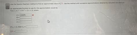 Solved Use The Newton Raphson Method To Find An Approximate Chegg