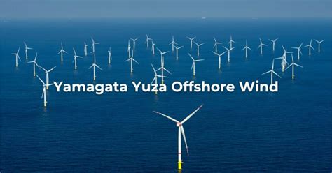 Yamagata Yuza Offshore Wind｜450mw Project Fixed Bottom Project Overview