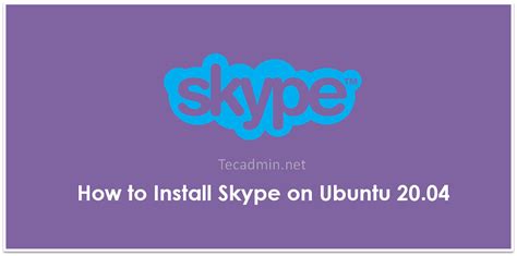 How To Install Skype On Ubuntu 20 04 Tecadmin