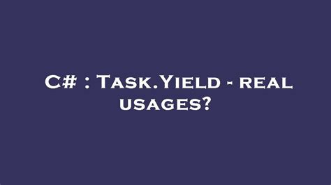 C Taskyield Real Usages Youtube