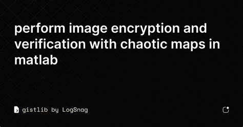 Gistlib Perform Image Encryption And Verification With Chaotic Maps