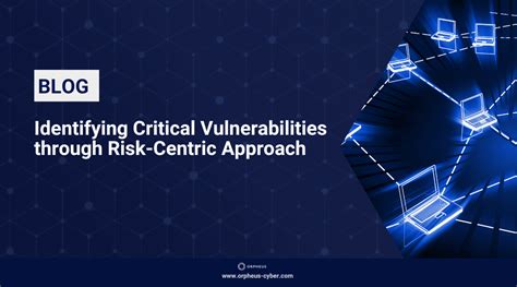 blog identifying critical vulnerabilities through risk centric approach orpheus cyber