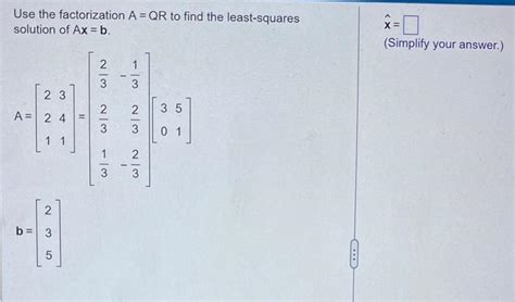 Solved Use The Factorization A Qr To Find The Least Squares