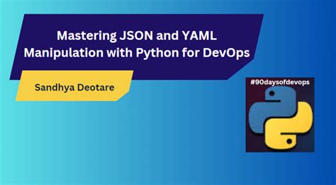 Sandhya Deotare On Linkedin Mastering Json And Yaml Manipulation With Python For Devops