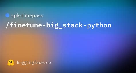 Spk Timepassfinetune Bigstack Python · Hugging Face