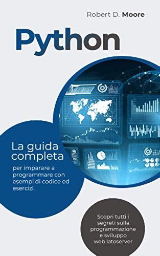 PYTHON La Guida Completa Per Imparare A Programmare Con Esempi Di Codice Ed Esercizi Scopri