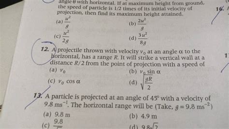 A Particle Is Projected At An Angle Of 45∘ With A Velocity Of 9 8 Ms−1 T