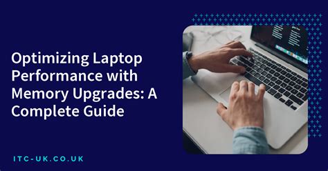 Optimizing Laptop Performance With Memory Upgrades A Complete Guide