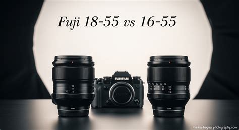 Fuji 18 55 Vs 16 55 May 2026 Lens Comparison Guide