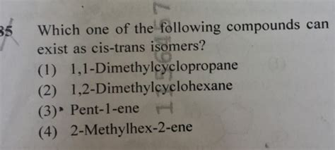 Which One Of The Following Compounds Can Exist As Cis Trans Isomers 1
