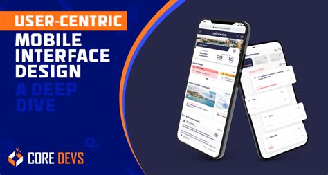 User Centric Mobile Interface Design A Deep Dive Core Devs Ltd