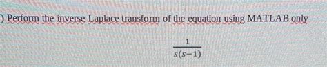 Solved Perform The Inverse Laplace Transform Of The Equation Chegg