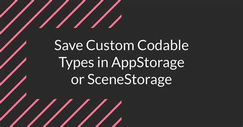 Save Custom Codable Types In Appstorage Or Scenestorage