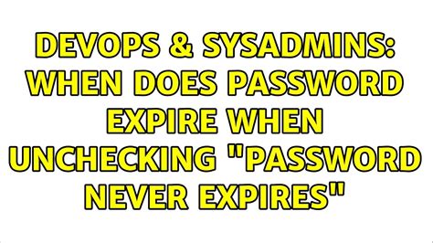 Devops And Sysadmins When Does Password Expire When Unchecking Password Never Expires Youtube