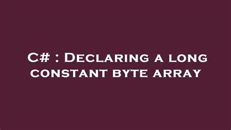 C Declaring A Long Constant Byte Array Youtube