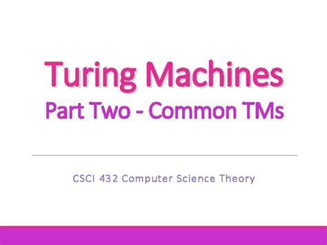 Turing Machines Part Two Common Tms Csci 432