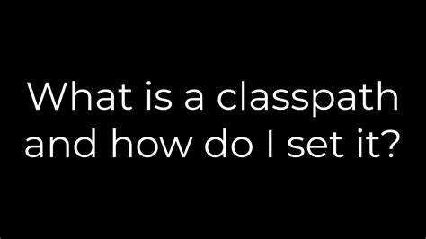 Java What Is A Classpath And How Do I Set It5solution Youtube