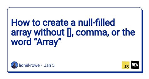 How To Create A Null Filled Array Without Comma Or The Word Array” Rdevto