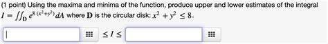 Solved Using The Maxima And Minima Of The Function Produce Upper And Lower Estimates Of The