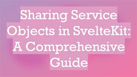 Sharing Service Objects In Sveltekit A Comprehensive Guide Youtube