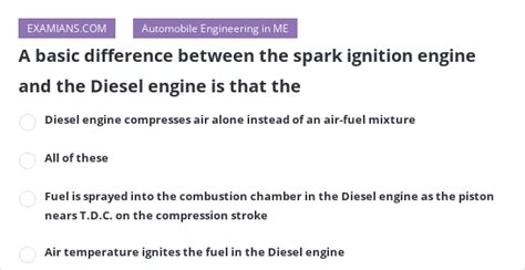 A Basic Difference Between The Spark Ignition Engine And The Diesel