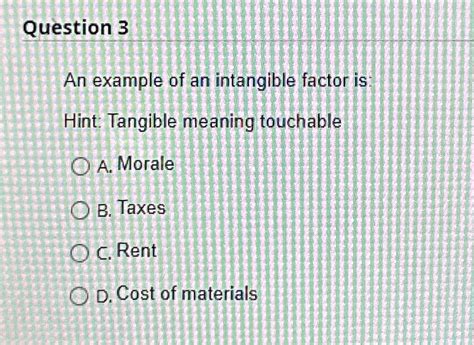 Solved Question 3An Example Of An Intangible Factor IsHint Chegg Com