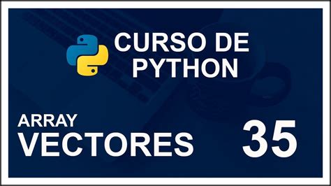Arreglos Y Vectores En Python Dominando El Manejo De Datos