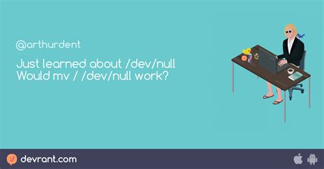 Just Learned About Dev Null Would Mv Dev Null Work DevRant