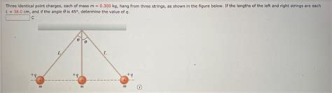 Solved Three Identical Point Charges Each Of Mass M Chegg
