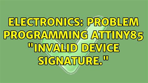 Electronics Problem Programming ATTiny85 Invalid Device Signature