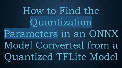how to find the quantization parameters in an onnx model converted from a quantized tflite model