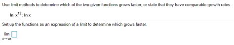 Solved Use Limit Methods To Determine Which Of The Two Given