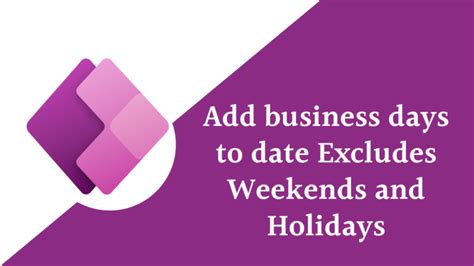 How Powerapps Add Business Days To Date Excludes Weekends And Holidays Power Apps
