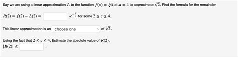 Solved Say We Are Using A Linear Approximation L ﻿to The