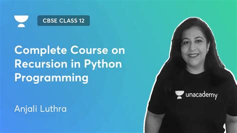 Cbse Class 12 Complete Course On Recursion In Python Programming By Unacademy