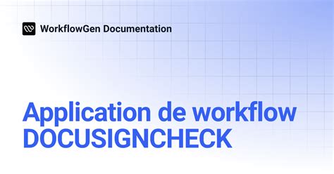 application de workflow docusigncheck workflowgen documentation