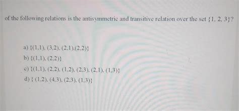 Solved Of The Following Relations Is The Antisymmetric And