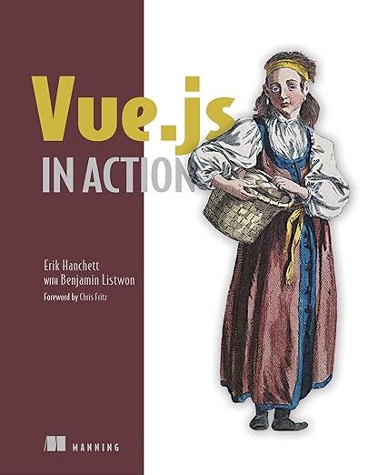 Vuejs In Action Hanchett Erik Listwon Benjamin 9781617294624 Books