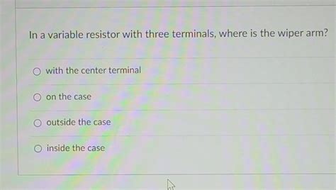 In A Variable Resistor With Three Terminals Where Is The Wiper Arm