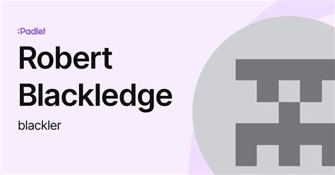 Robert Blackledge Blackler Profile Padlet