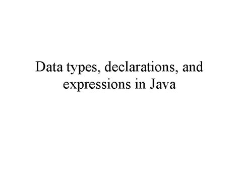 Data Types Declarations And Expressions In Java Variables