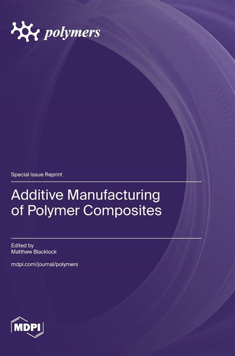 Additive Manufacturing Of Polymer Composites Blacklock Matthew