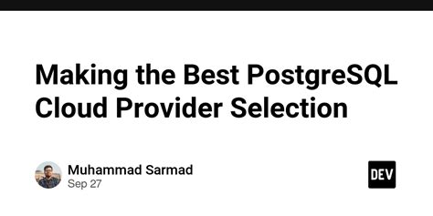 Making The Best Postgresql Cloud Provider Selection Dev Community
