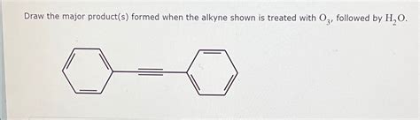 Draw the major product(s) ﻿formed when the alkyne | Chegg.com