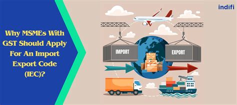Why Msmes With Gst Should Apply For An Import Export Code Iec