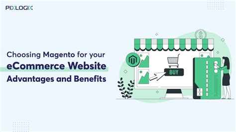 Choosing Magento For Your ECommerce Website Advantages And Benefits In