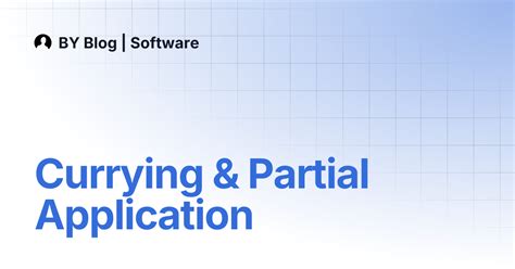 Currying Partial Application BY Blog Software