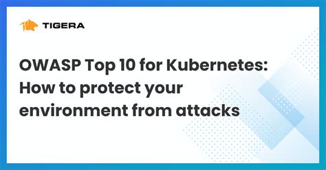 Owasp Top 10 For Kubernetes How To Protect Your Environment From Owasp
