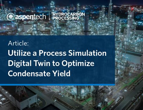 Utilize A Process Simulation Digital Twin To Optimize Condensate Yield Industrial Ai Hybrid